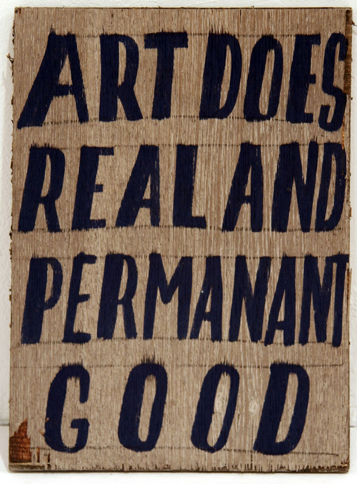 Bob and Roberta Smith, Art Does Real and Permanent Good, 2011 | R+D